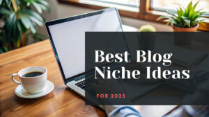 50+ Best Blog Niche Ideas for 2025 (Evergreen + Trending Niches ...
